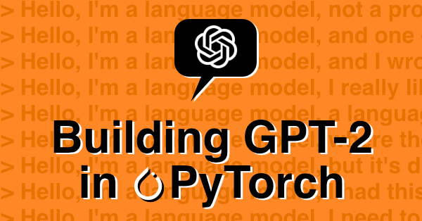 Ben Hayes - Building GPT-2 in PyTorch